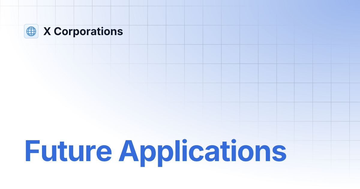 Future Applications | X Corporations